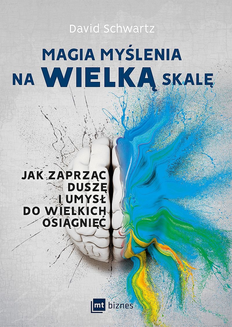 Magia myślenia na wielką skalę. Jak zaprząc duszę i umysł do wielkich ...