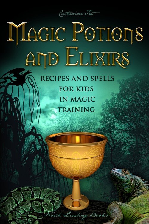 Magic Potions and Elixirs - Recipes and Spells for Kids in Magic ...