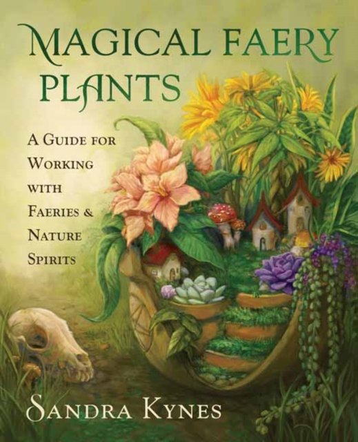 Magical Faery Plants: A Guide for Working with Faeries and Nature ...