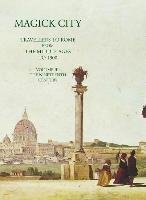 Magick City, Vol. 3: Travellers to Rome from the Middle Ages to 1900 ...