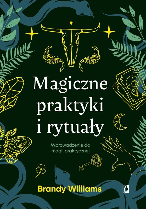 Magiczne praktyki i rytuały. Wprowadzenie do magii praktycznej ...