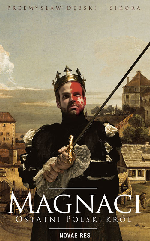 Magnaci. Ostatni polski król - Dębski Przemysław | Książka w Empik