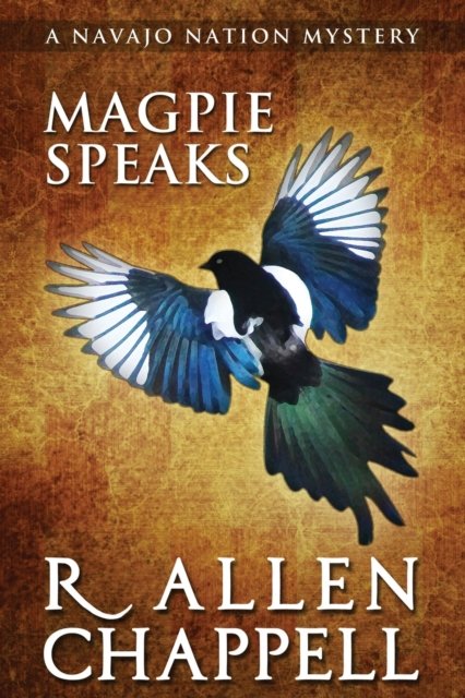 Magpie Speaks: A Navajo Nation Mystery - R. Allen Chappell | Książka w ...
