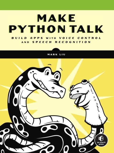 Make Python Talk. Build Apps with Voice Control and Speed Recognition - Mark Liu | Książka w Empik