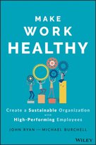 Make Work Healthy: Create a Sustainable Organization with High ...