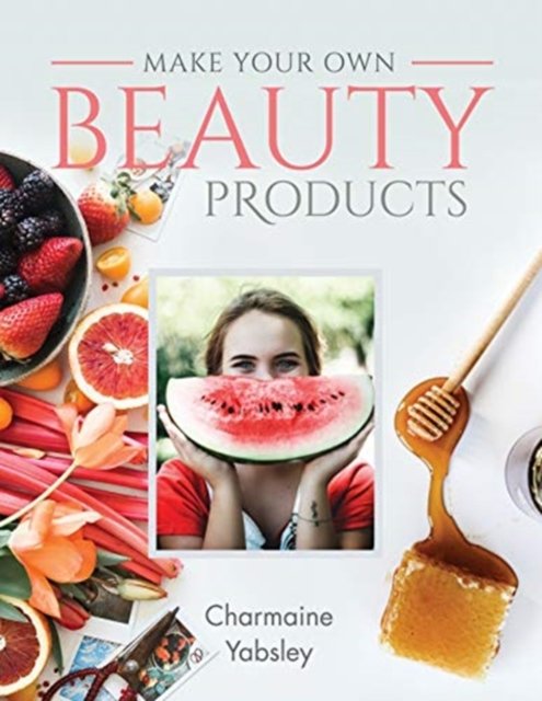 Make Your Own Beauty Products - Yabsley Charmaine | Książka w Empik