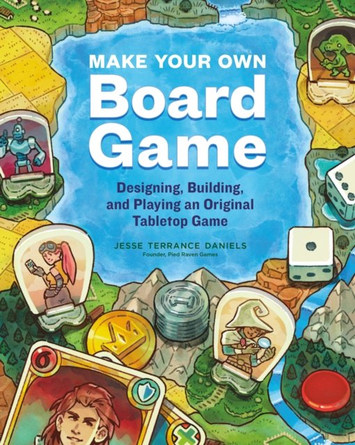 Make Your Own Board Game: A Complete Guide to Designing, Building and ...