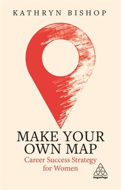 Make Your Own Map Career Success Strategy For Women Kathryn Bishop Książka W Empik 