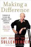 Making a Difference: Stories of Vision and Courage from America's Leaders - Sullenberger Chesley ...