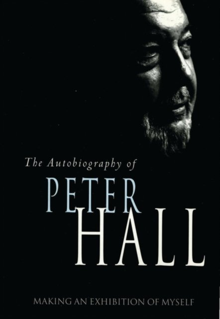 Making an Exhibition of Myself: the autobiography of Peter Hall [DRM] - ebook EPUB - Hall Peter ...