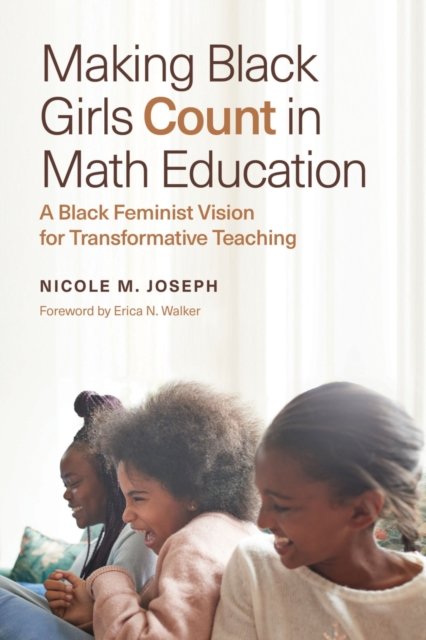 Making Black Girls Count in Math Education: A Black Feminist Vision for ...