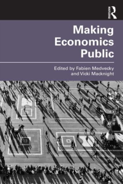 Making Economics Public: The Hows and Whys of Communicating Markets and ... Making Economics Public: The Hows and Whys of Communicating Markets and ...