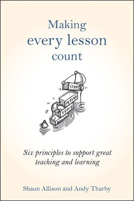 Making Every Lesson Count: Six Principles to Support Great Teaching and ...