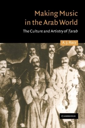 Making Music in the Arab World: The Culture and Artistry of Tarab ...