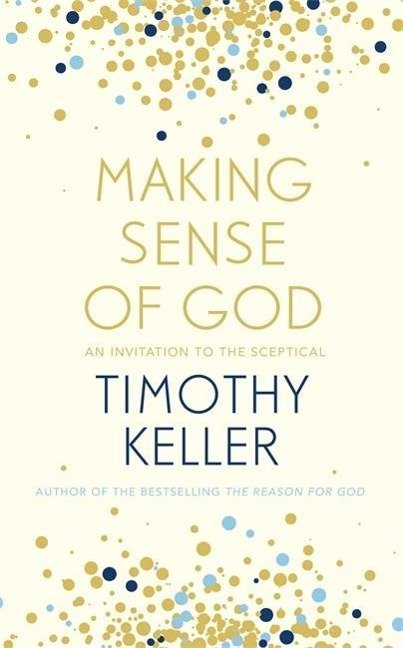 Making Sense of God: An Invitation to the Sceptical - Keller Timothy ...