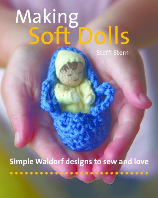 Making Soft Dolls: Simple Waldorf designs to sew and love - Steffi ...
