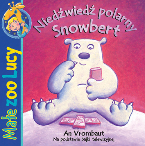 Małe zoo Lucy. Niedźwiedź polarny Snowbert - Vrombaut An | Książka w Empik