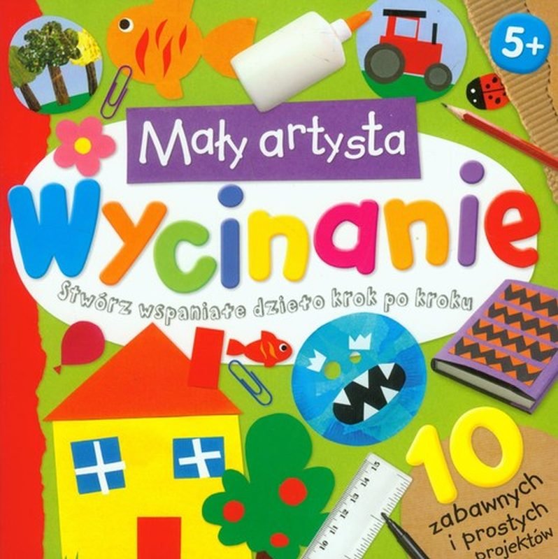 Mały artysta. Wycinanie. Stwórz wspaniałe dzieło krok po kroku ...