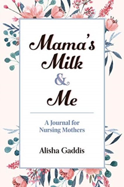Mamas Milk and Me A Journal for Nursing Mothers (Breastfeeding ...