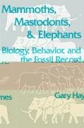 Mammoths, Mastodonts, and Elephants: Biology, Behavior and the Fossil ...