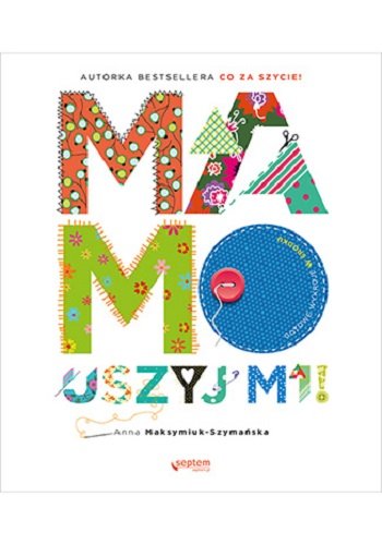 Mamo, uszyj mi! - Maksymiuk-Szymańska Anna | Książka w Empik