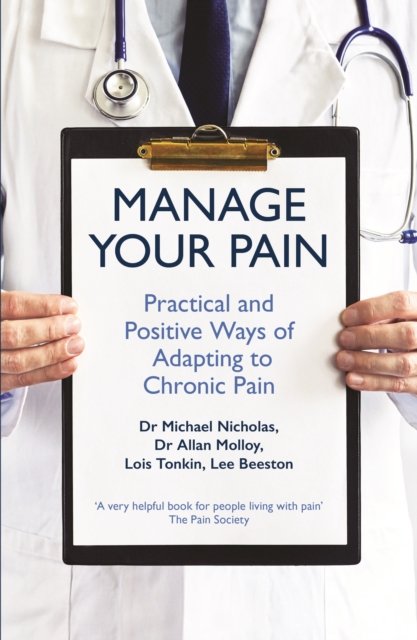 Manage Your Pain. Practical and Positive Ways of Adapting to Chronic ...