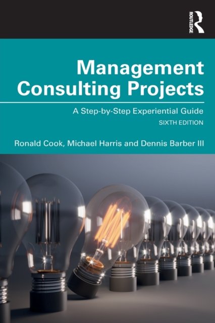 Management Consulting Projects: A Step-by-Step Experiential Guide - Opracowanie zbiorowe ...