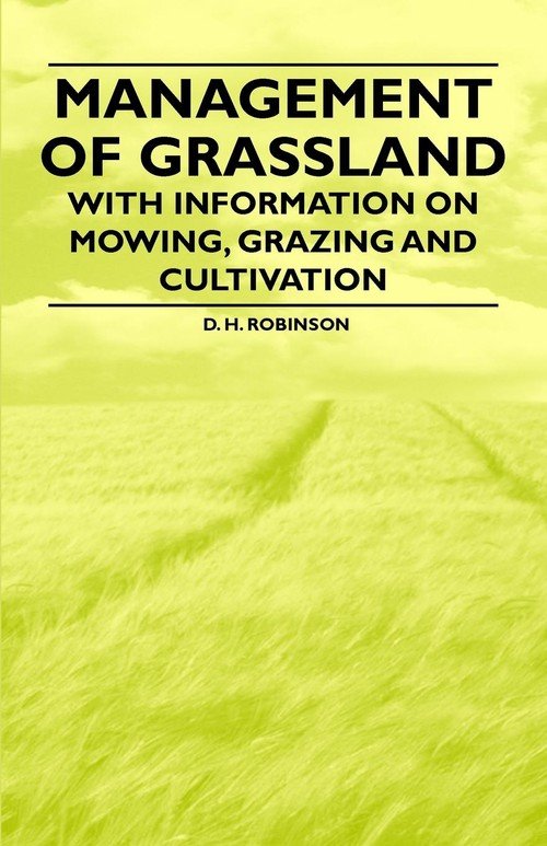 Management of Grassland - With Information on Mowing, Grazing and ...