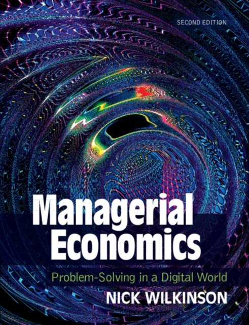 Managerial Economics. Problem-Solving in a Digital World - Nick ... Managerial Economics. Problem-Solving in a Digital World - Nick ...