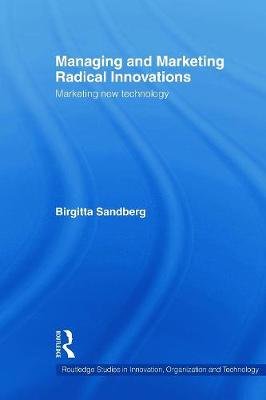 Managing and Marketing Radical Innovations: Marketing New Technology ...