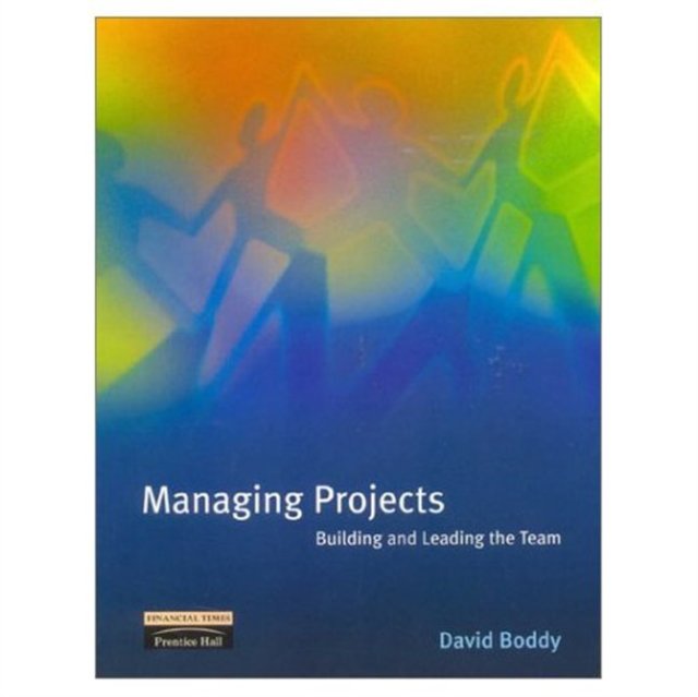 Managing Projects: Building and Leading the Team - David Boddy ...