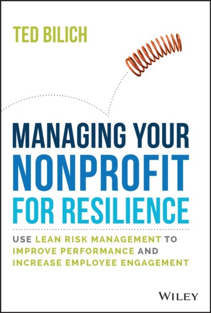 Managing Your Nonprofit for Resilience: Use Lean Risk Management to ...