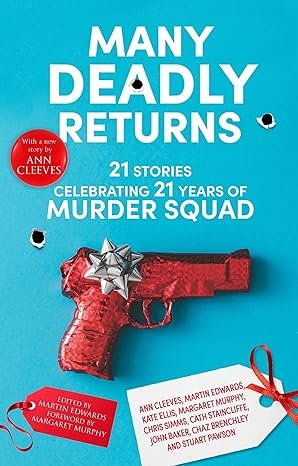 Many Deadly Returns. 21 stories celebrating 21 years of Murder Squad ...