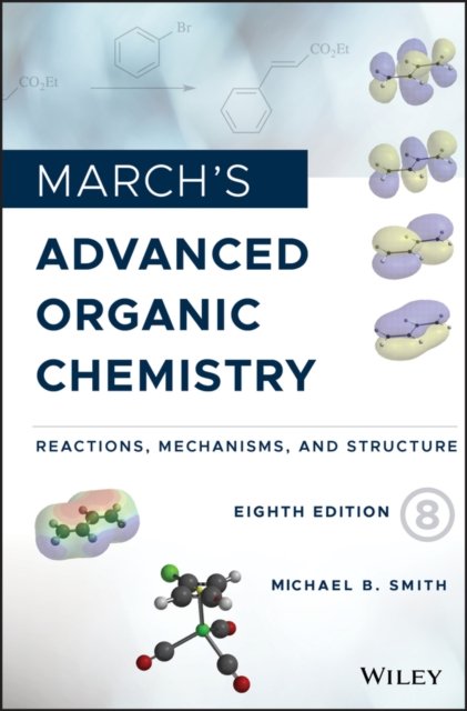 Marchs Advanced Organic Chemistry. Reactions, Mechanisms, and Structure - Michael B. Smith ...
