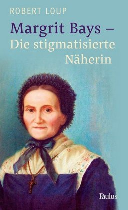Margrit Bays - Die stigmatisierte Näherin - Paulusverlag, Freiburg ...