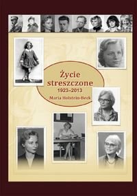 Maria Holstein-Beck. Życie streszczone 1923-2013 - Holstein-Beck Maria ...