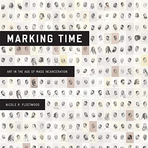 Marking Time. Art in the Age of Mass Incarceration - Nicole R ...