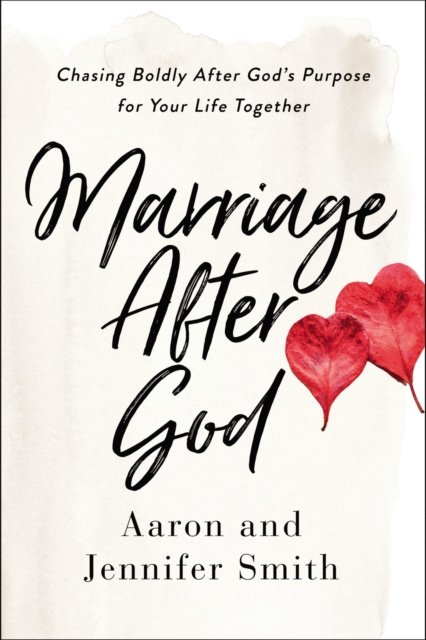 Marriage After God. Chasing Boldly After Gods Purpose for Your Life Together - Smith Jennifer ...