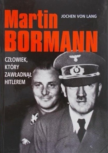 Martin Bormann człowiek który zawładną Hitlerem - W opisie | Książka w ...