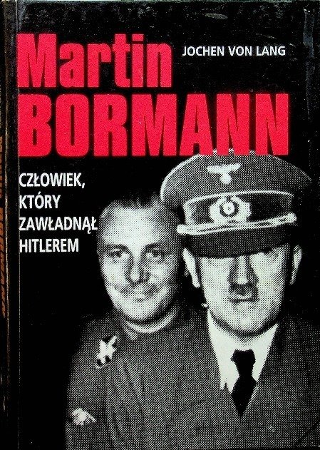 Martin Bormann człowiek który zawładnął Hitlerem - Opracowanie zbiorowe ...