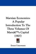 Marxian Economics: A Popular Introduction to the Three Volumes of Marx ...