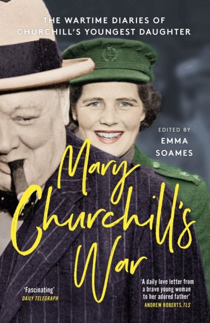 Mary Churchills War: The Wartime Diaries of Churchills Youngest Daughter - Emma Soames | Książka ...
