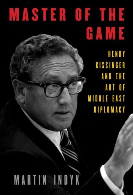Master of the Game. Henry Kissinger and the Art of Middle East ...