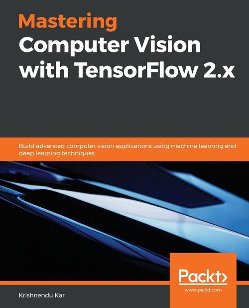 Mastering Computer Vision with TensorFlow 2.x - W opisie | Książka w Empik