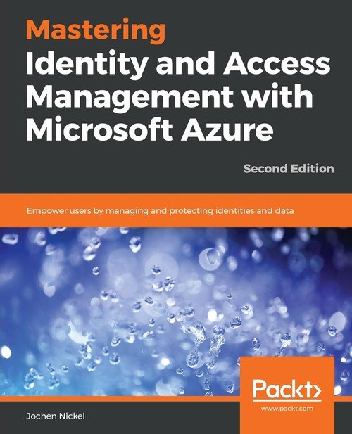 Mastering Identity and Access Management with Microsoft Azure - Second Edition - Jochen Nickel ...