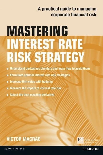 Mastering Interest Rate Risk Strategy: A practical guide to managing corporate financial risk ...