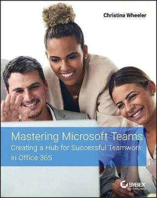 Mastering Microsoft Teams: Creating a Hub for Successful Teamwork in ...