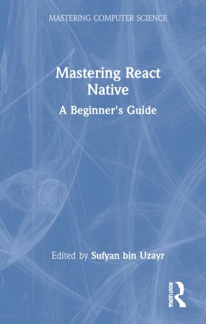 Mastering React Native: A Beginner's Guide - Sufyan bin Uzayr | Książka ... Mastering React Native: A Beginner's Guide - Sufyan bin Uzayr | Książka ...