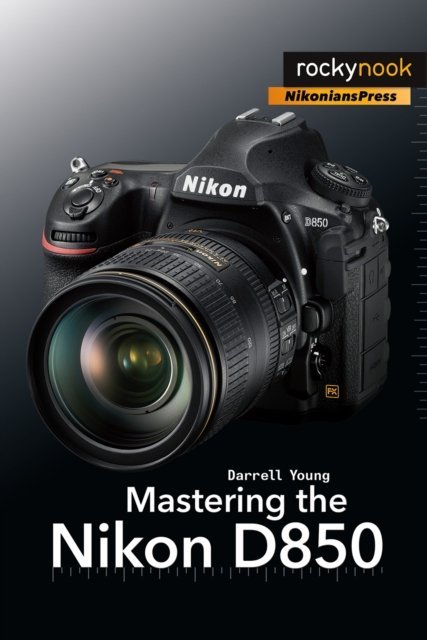 Mastering the Nikon D850 [DRM] - ebook EPUB - Darrell Young | Ebook ...