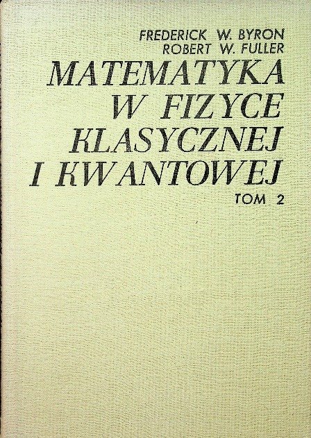 Matematyka w fizyce klasycznej i kwantowej Tom 2 - Byron Frederick W. | Książka w Empik